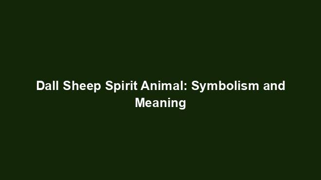 Dall Sheep Spirit Animal: Symbolism and Meaning - Spiritual Animal Wisdom