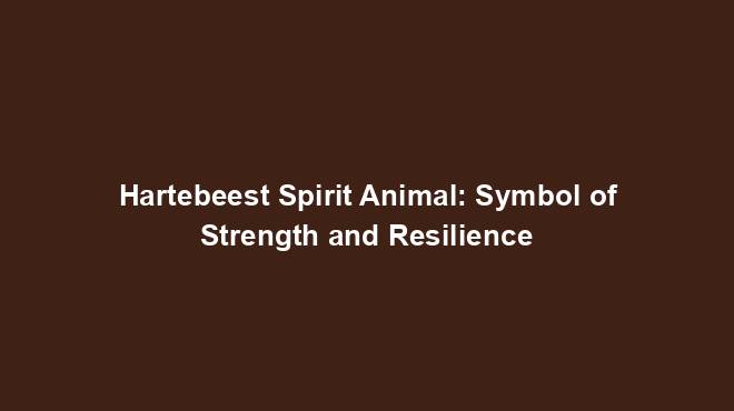 Hartebeest Spirit Animal: Symbol of Strength and Resilience - Spiritual ...