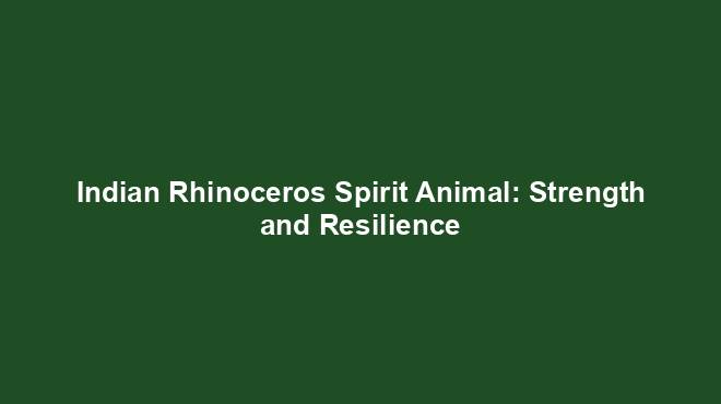 Indian Rhinoceros Spirit Animal: Strength and Resilience - Spiritual ...
