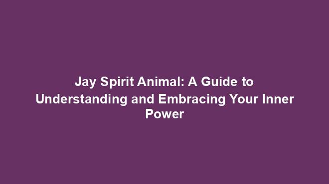 Jay Spirit Animal: A Guide to Understanding and Embracing Your Inner ...