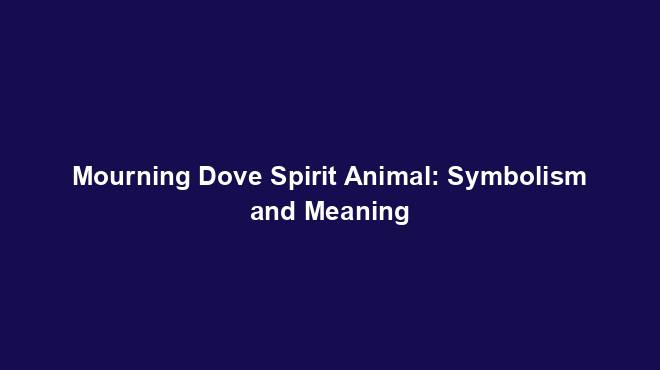 Mourning Dove Spirit Animal: Symbolism and Meaning - Spiritual Animal ...