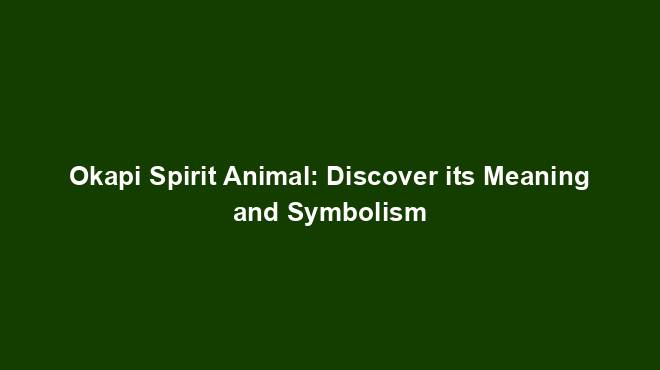 Okapi Spirit Animal: Discover its Meaning and Symbolism - Spiritual ...