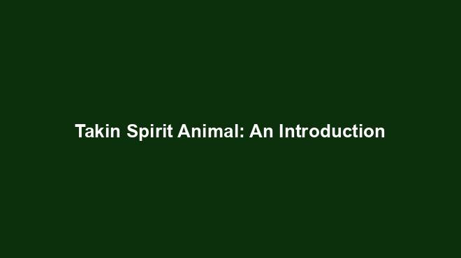 Takin Spirit Animal: An Introduction - Spiritual Animal Wisdom