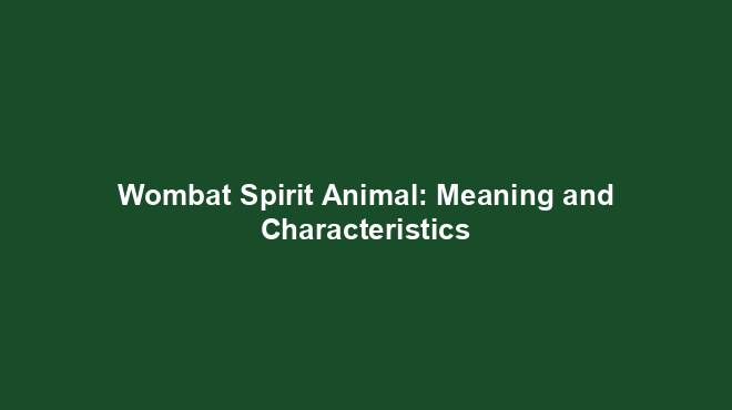 Wombat Spirit Animal: Meaning and Characteristics - Spiritual Animal Wisdom