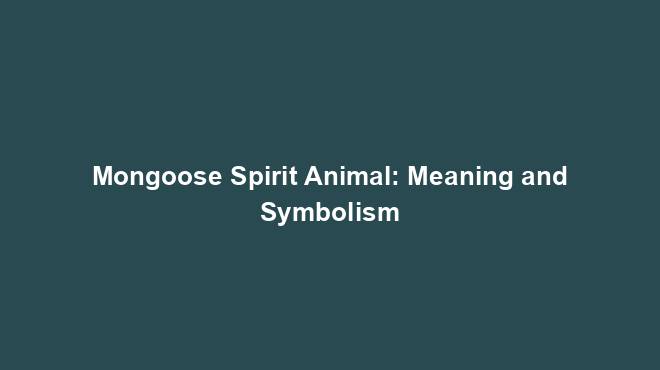Mongoose Spirit Animal: Meaning and Symbolism - Spiritual Animal Wisdom