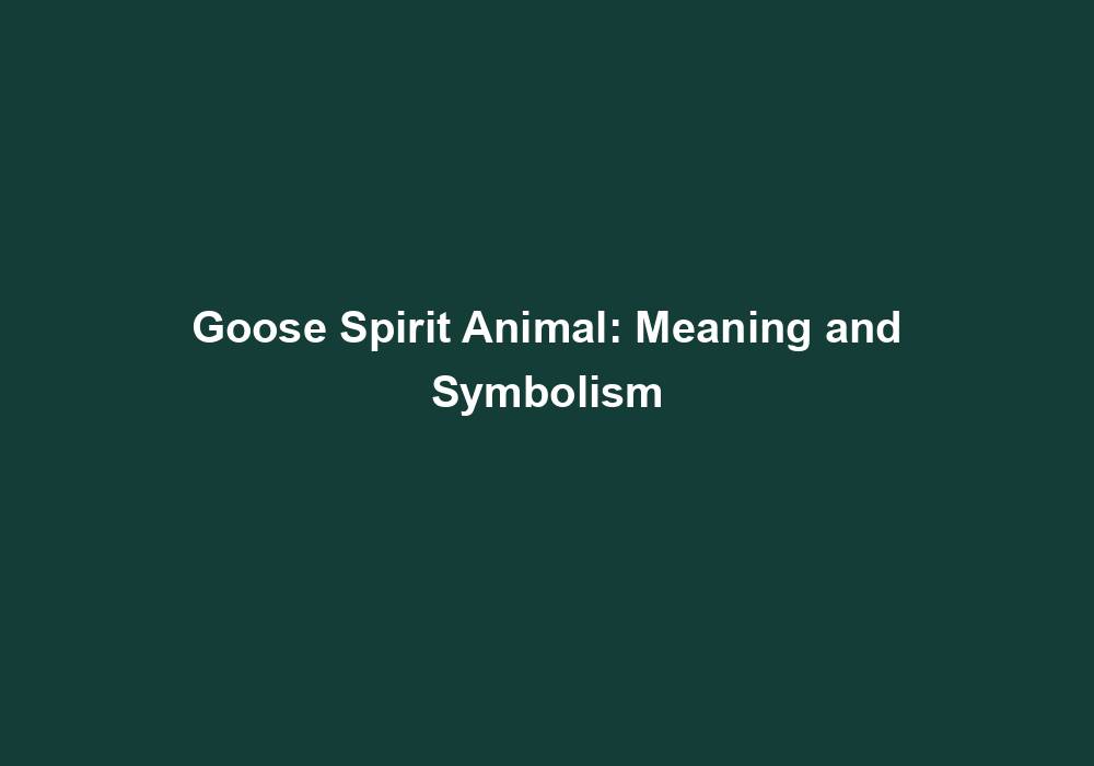 Goose Spirit Animal: Meaning and Symbolism - Spiritual Animal Wisdom