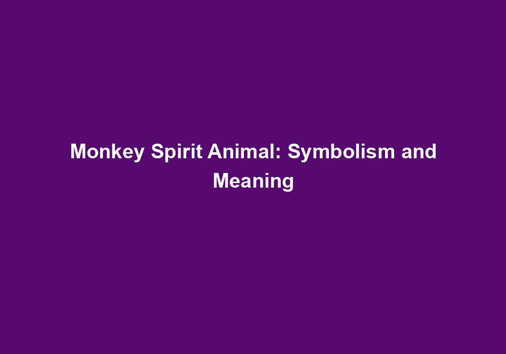 Monkey Spirit Animal: Symbolism and Meaning - Spiritual Animal Wisdom