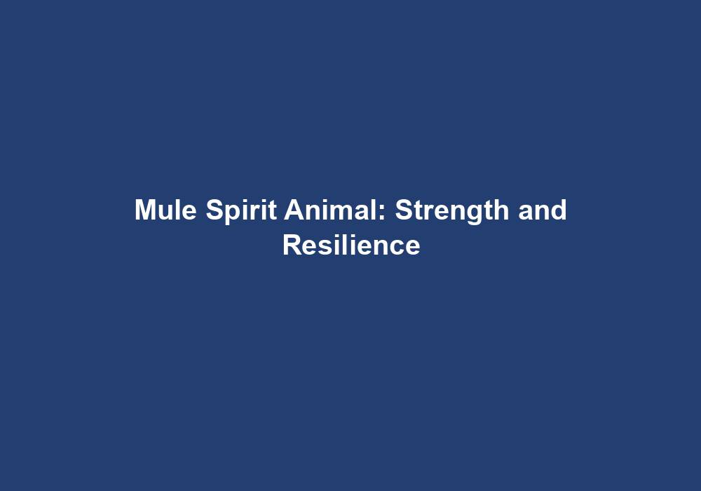 Mule Spirit Animal: Strength and Resilience - Spiritual Animal Wisdom