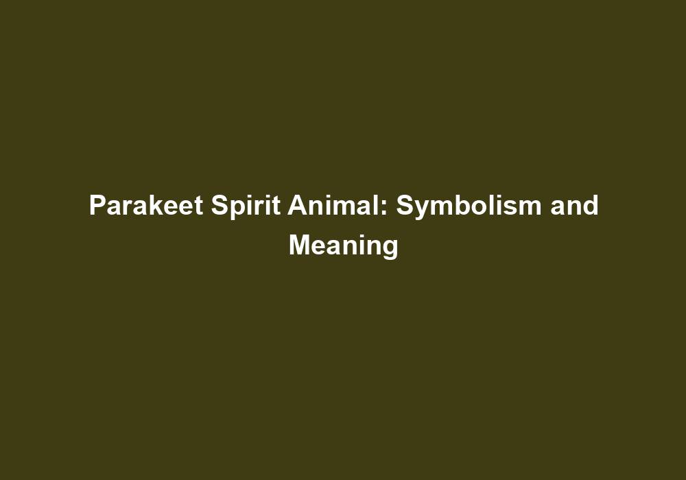 Parakeet Spirit Animal: Symbolism and Meaning - Spiritual Animal Wisdom