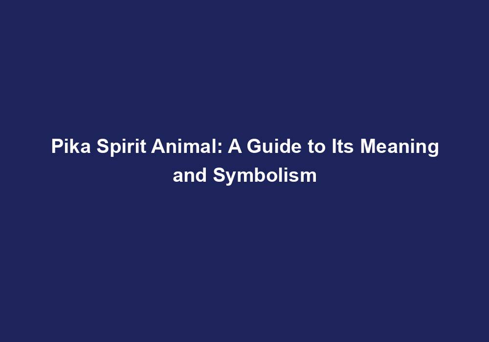 Pika Spirit Animal: A Guide to Its Meaning and Symbolism - Spiritual ...