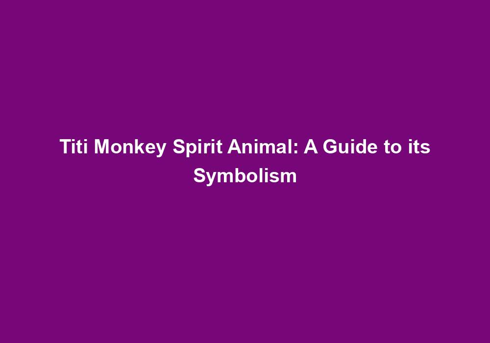 Titi Monkey Spirit Animal: A Guide to its Symbolism - Spiritual Animal ...