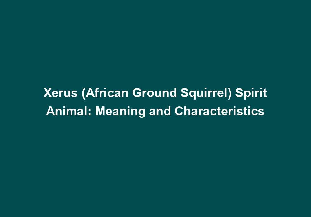Xerus (African Ground Squirrel) Spirit Animal: Meaning and ...