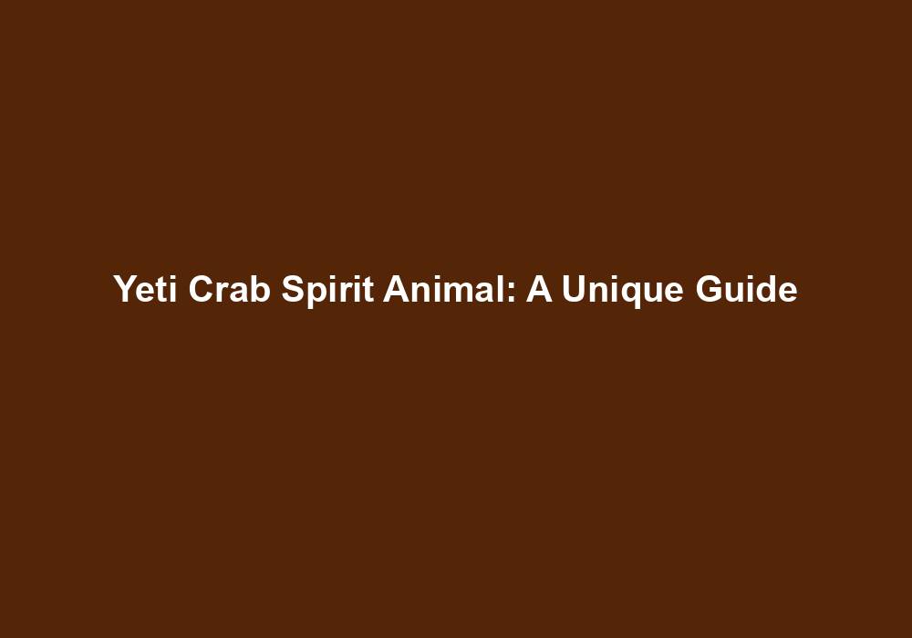 Yeti Crab Spirit Animal: A Unique Guide - Spiritual Animal Wisdom