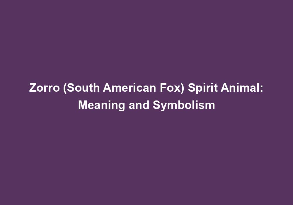 Zorro (South American Fox) Spirit Animal: Meaning and Symbolism ...